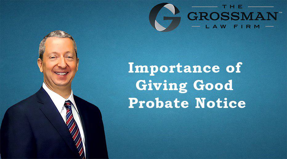 Giving Good Probate Notice - The Grossman Law Firm APC