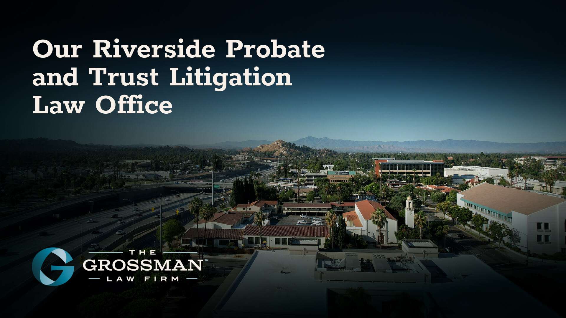 Riverside Probate Attorney - The Grossman Law Firm